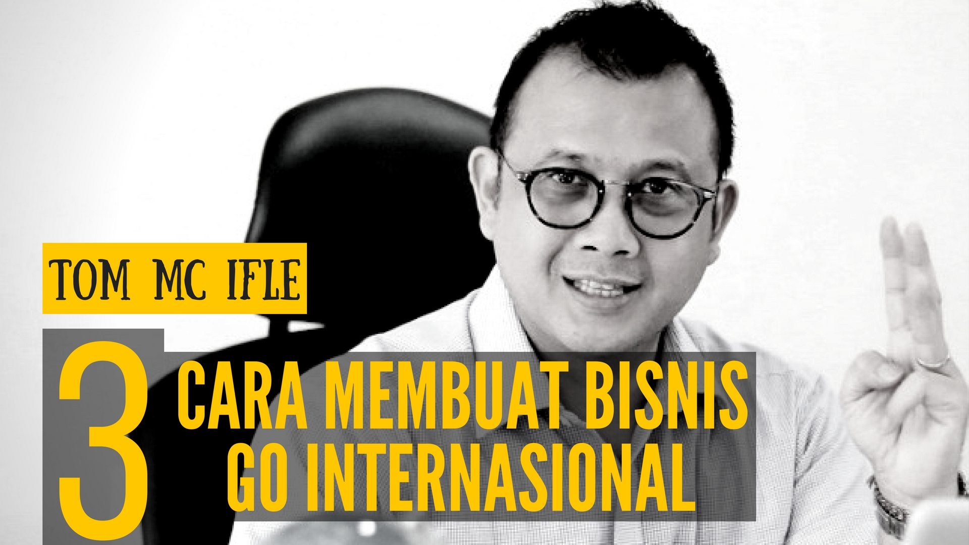 3 Hal Yang Membuat Bisnis Anda Go International - Tom MC Ifle 3 Hal Yang Membuat Bisnis Anda Go International - Tom MC Ifle