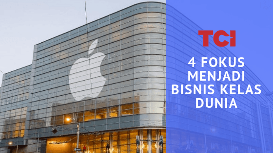4 Fokus Bisnis Untuk Membawa Perusahaan Menuju Kelas Dunia