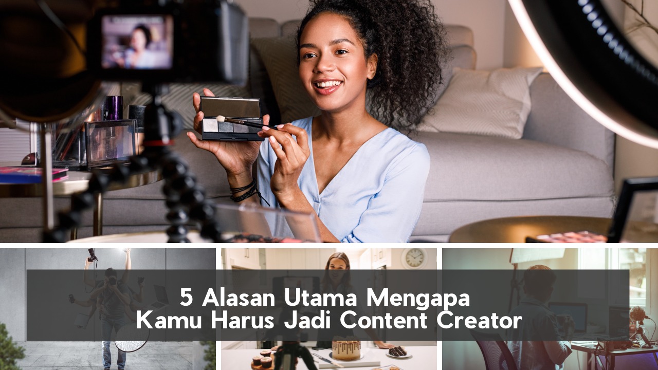 5 Alasan Menjadi Content Creator Handal. Selengkapnya Disini